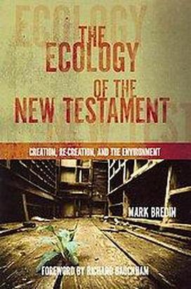 The Ecology of the New Testament: Creation, Re-creation and the ...